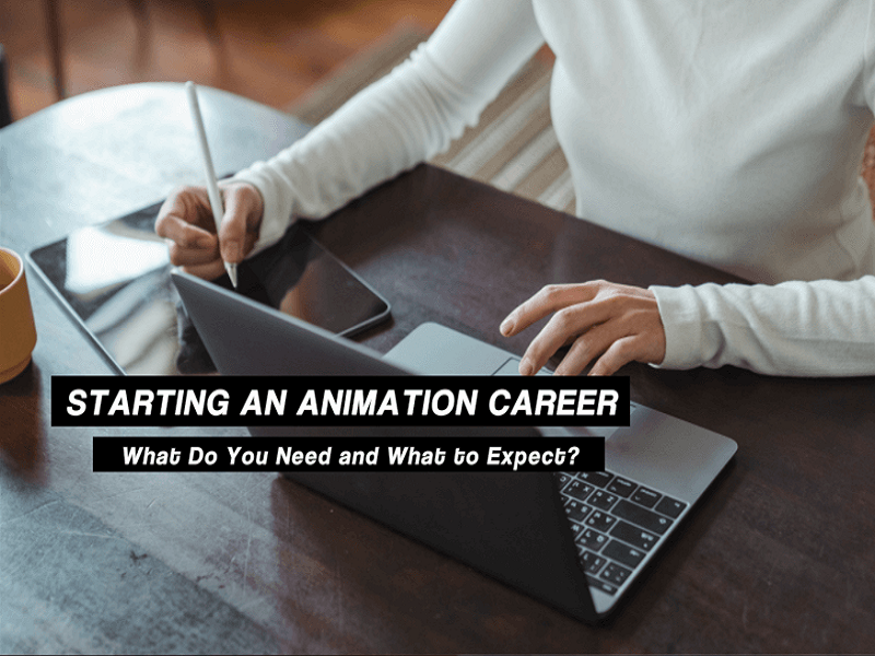 Starting An Animation Career, What Do You Need and What to Expect?